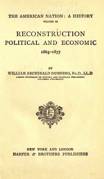 Dunning School's Approach to the U.S. Civil War & the Lost Cause ...