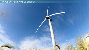 Renewable Energy | Definition, Sources & Use - Lesson | Study.com