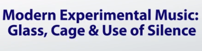 Modern Experimental Music: Glass, Cage & Use of Silence - Lesson ...