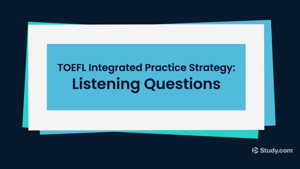 TOEFL Integrated Practice Strategy: Listening Questions - Video | Study.com