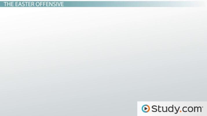 Easter Offensive of 1972 | History & Aftermath - Lesson | Study.com