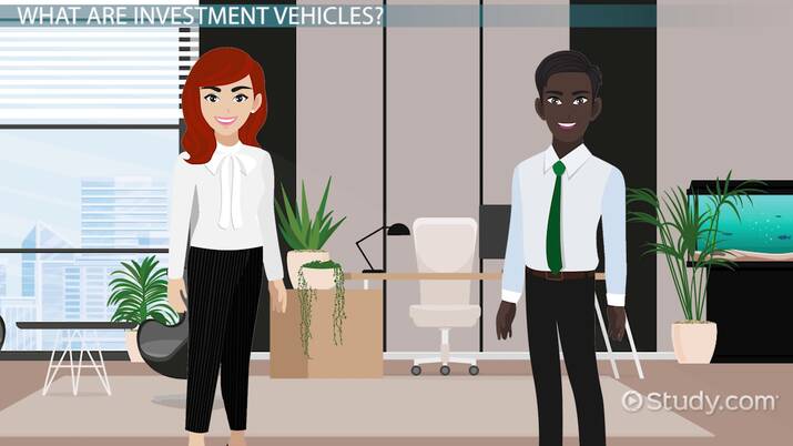 Investment Vehicles | Definition, Types & Examples - Lesson | Study.com